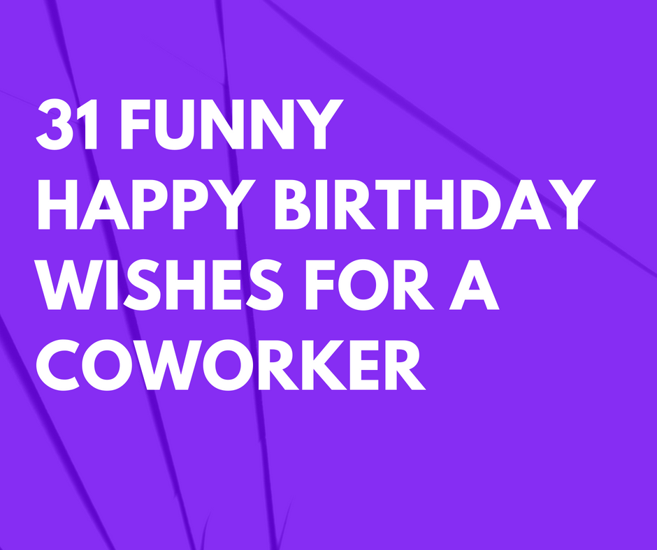 31 Funny Happy Birthday Wishes For A Coworker That Are Short And Sweet FutureofWorking