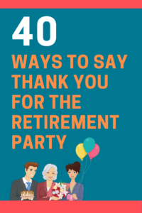 40 Ways to Say Thank You for the Retirement Party | FutureofWorking.com
